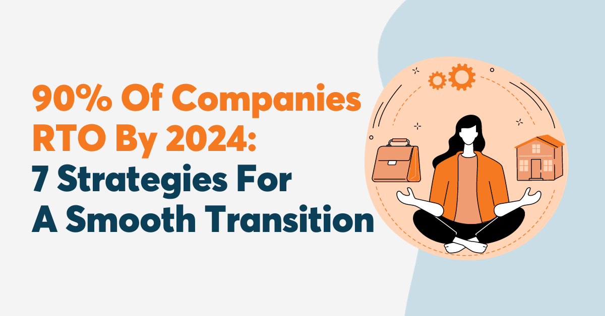 90% Of Companies RTO By 2024: 7 Strategies For A Smooth Transition ...