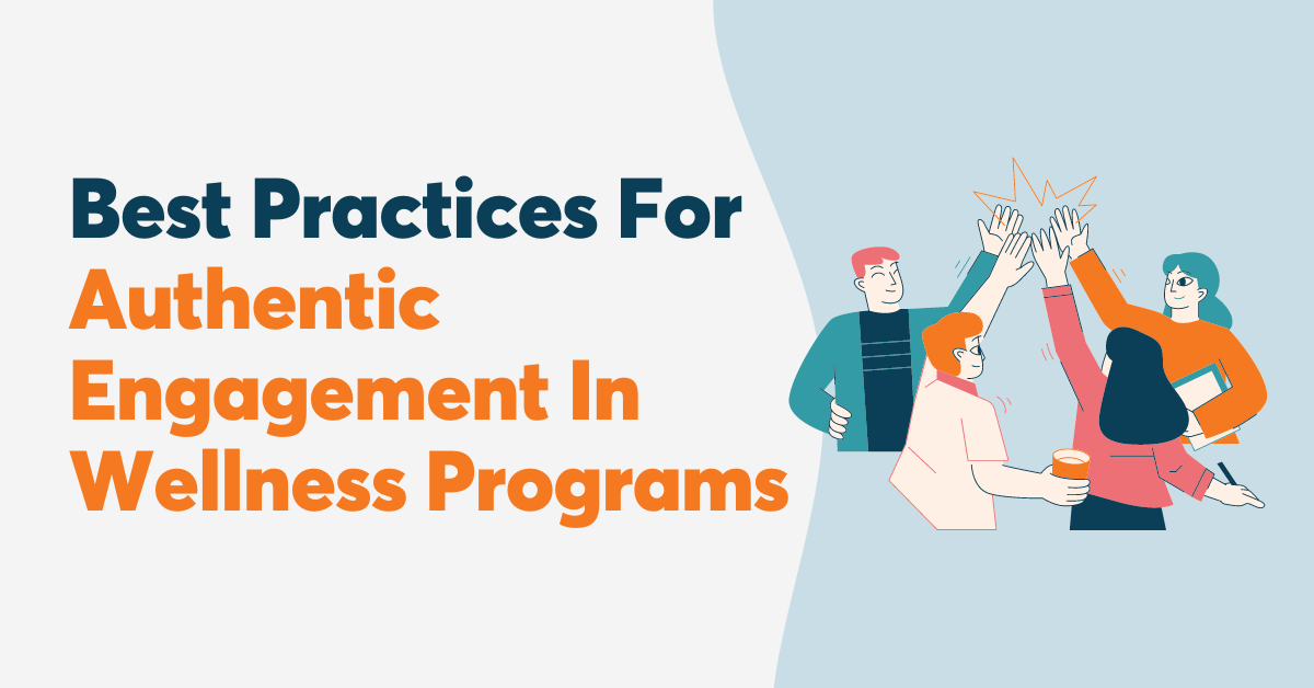 Best Practices For Authentic Engagement In Wellness Programs | Wellable