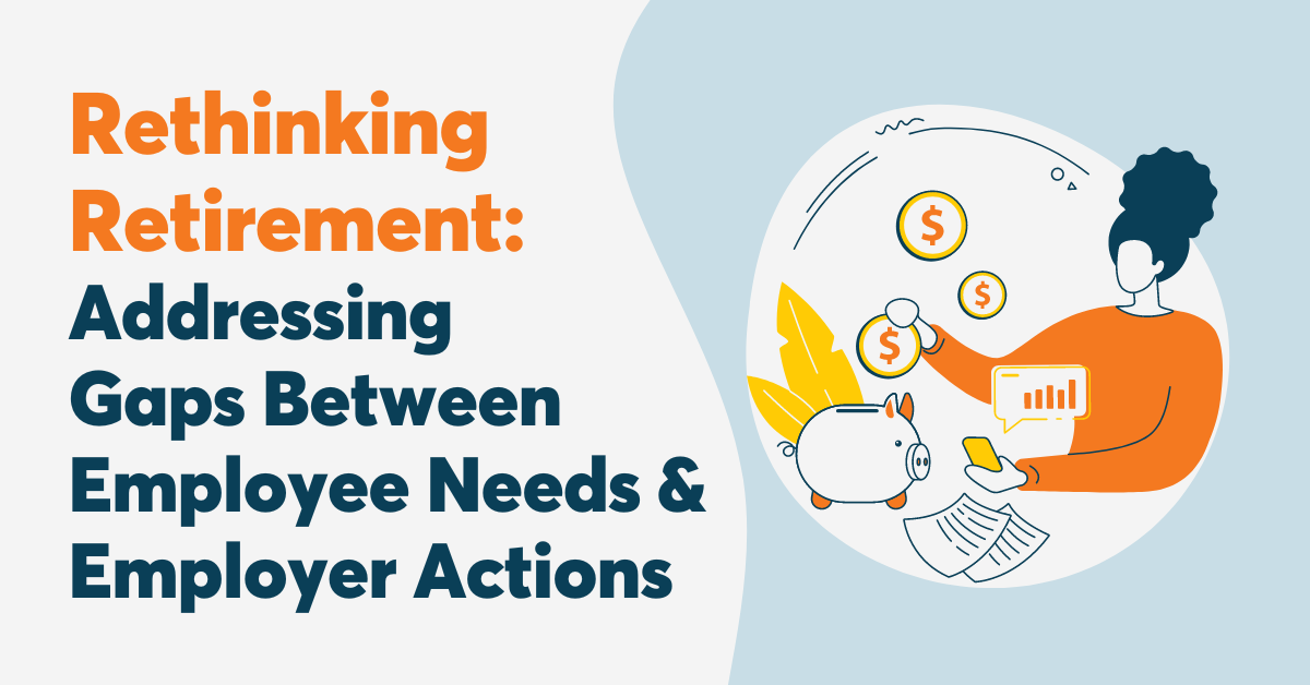Rethinking Retirement: Addressing The Gap Between Employee Needs ...