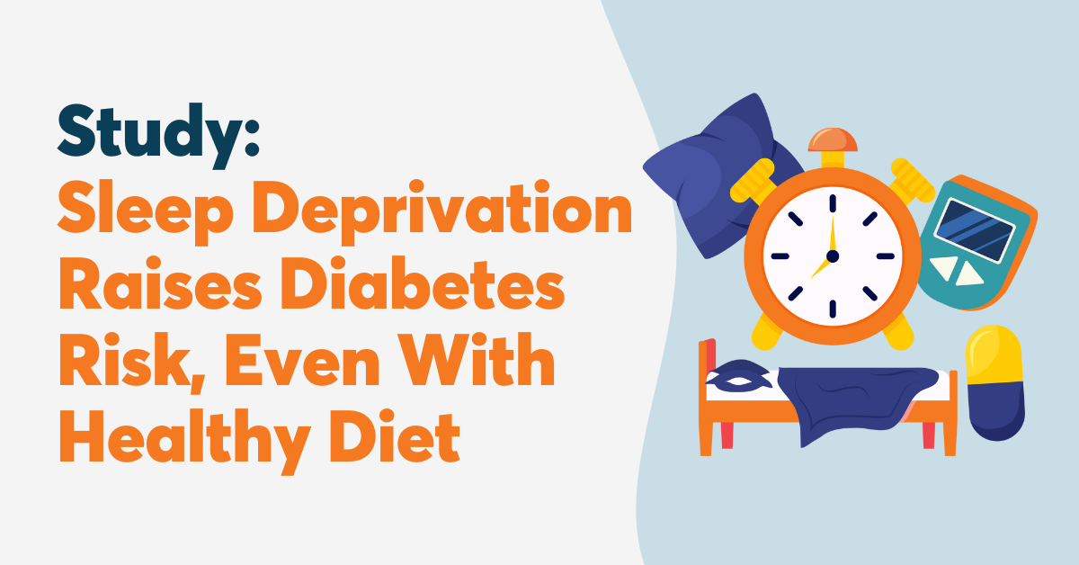 Study: Sleep Deprivation Raises Diabetes Risk, Even With Healthy Diet ...